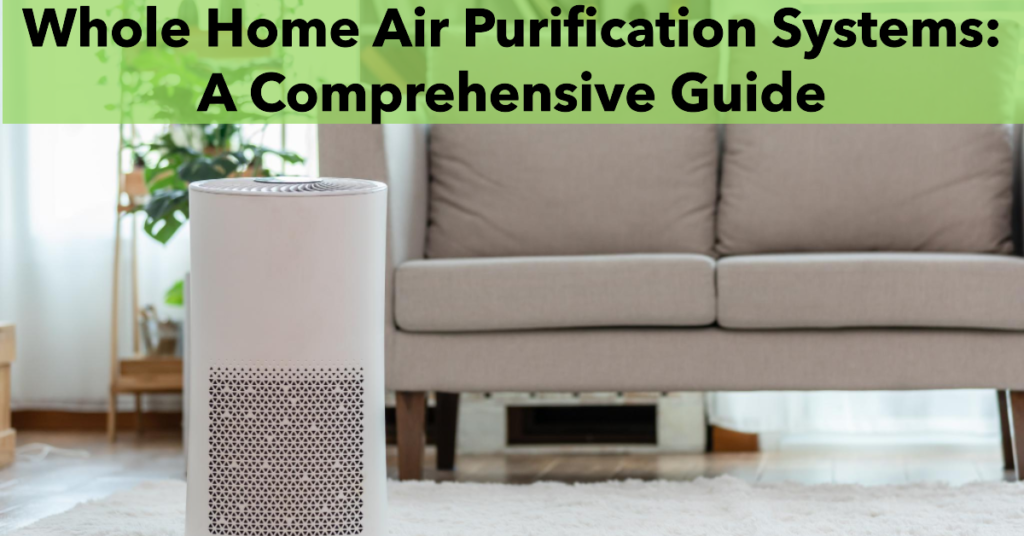 Whole Home Air Purification Systems : A complete Guide 12:28 am