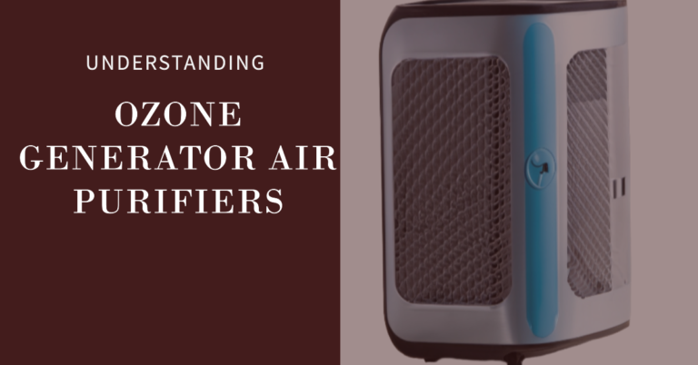 Ozone Generator Air Purifiers: A comprehensive guide