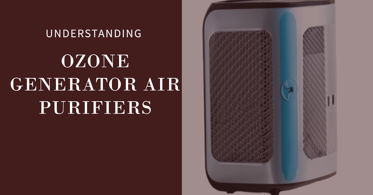 Ozone Generator Air Purifiers: A comprehensive guide