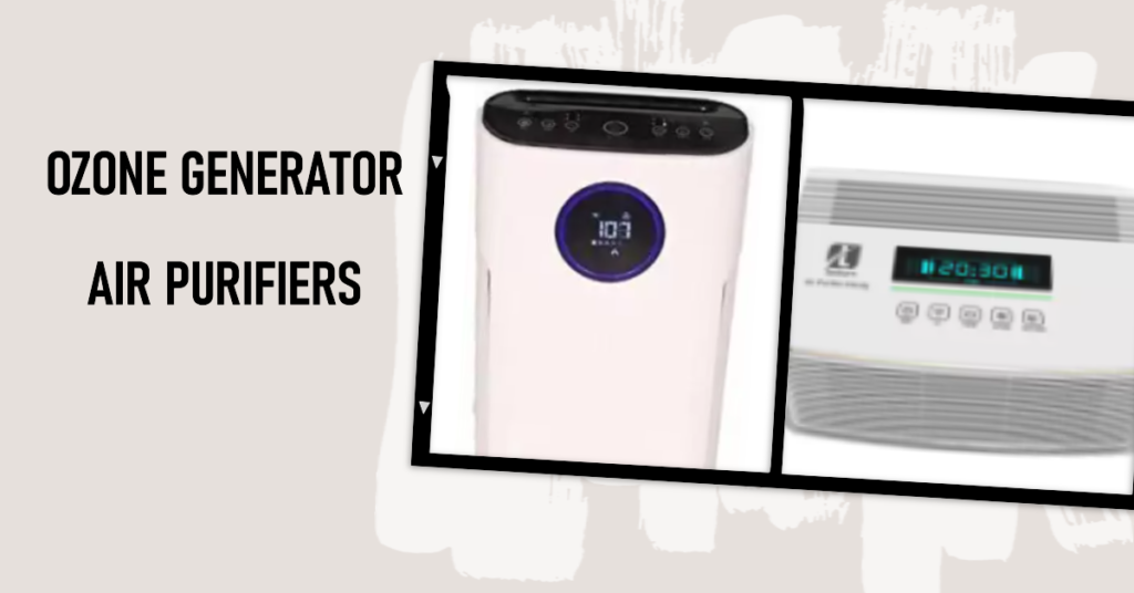 Ozone Generator Air Purifiers: A comprehensive guide