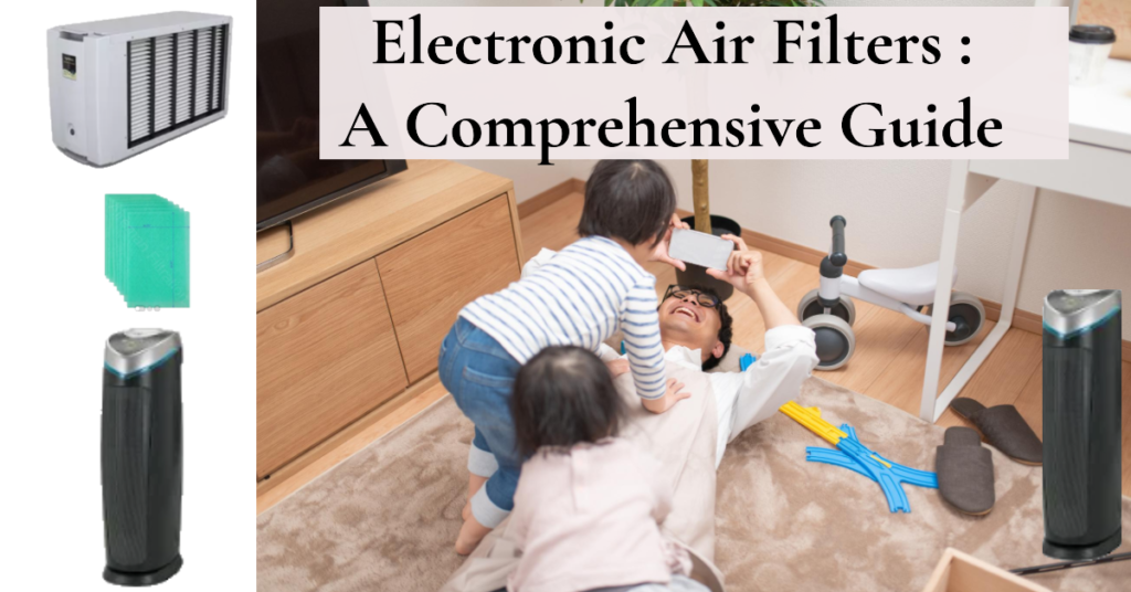 Electronic Air Filters : A Comprehensive Guide